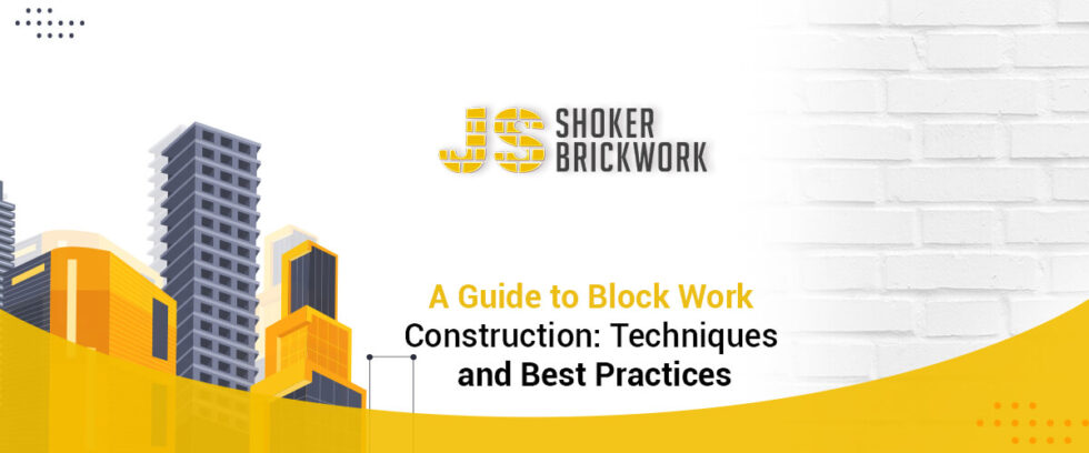 Block Work Construction Guide | 4 Benefits, Techniques & Best Practices